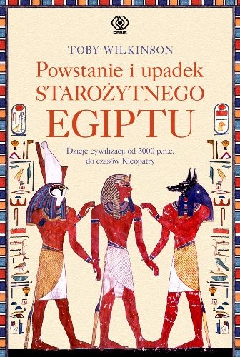 "Powstanie i upadek starożytnego Egiptu…" – T. Wilkinson – recenzja (2 ...