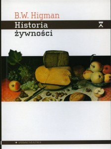 "Historia żywności. Jak żywność zmieniała świat" - B.W. Higman ...