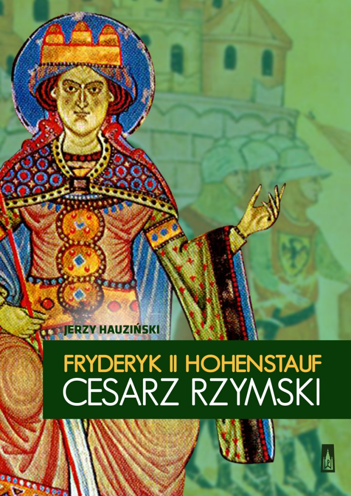 "Fryderyk II Hohenstauf. Cesarz rzymski" — J. Hauziński — recenzja ...
