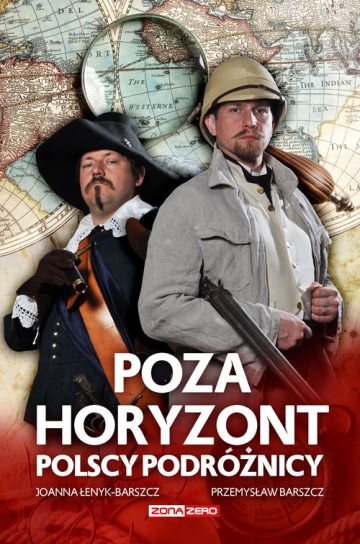 "Poza horyzont. Polscy podróżnicy" – J. Łenyk-Barszcz, P. Barszcz ...