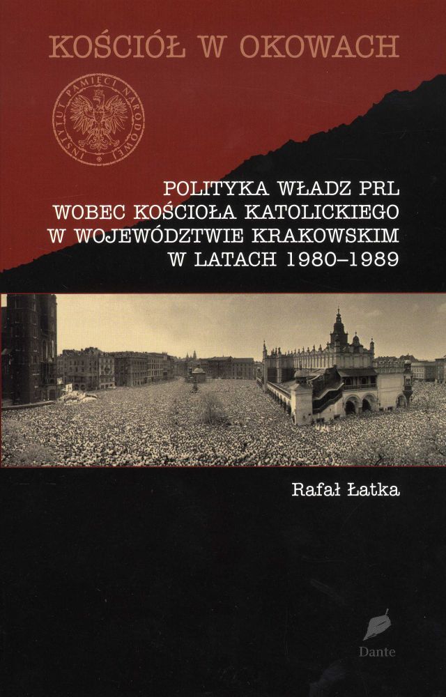 "Polityka władz PRL wobec Kościoła katolickiego w województwie krakowskim w latach 1945‒1989 ...
