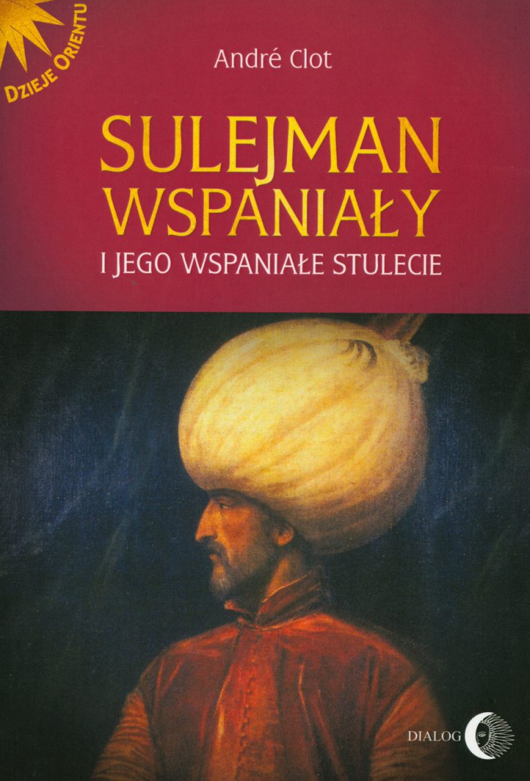 "Sulejman Wspaniały i jego wspaniałe stulecie" – A. Clot – recenzja ...