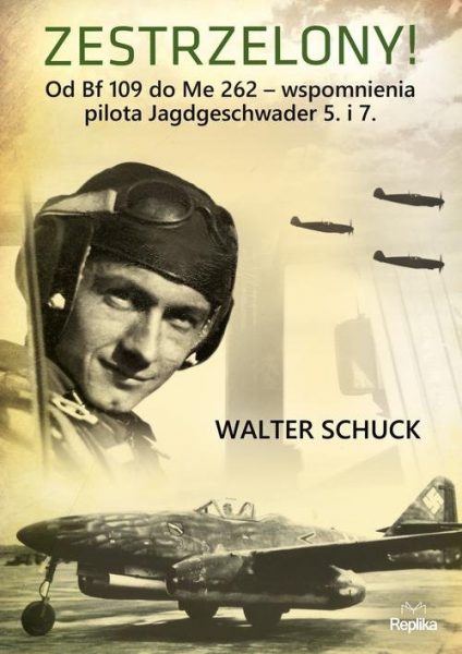 "Zestrzelony! Od Bf 109 do Me 262 – wspomnienia pilota Jagdgeschwader 5 ...