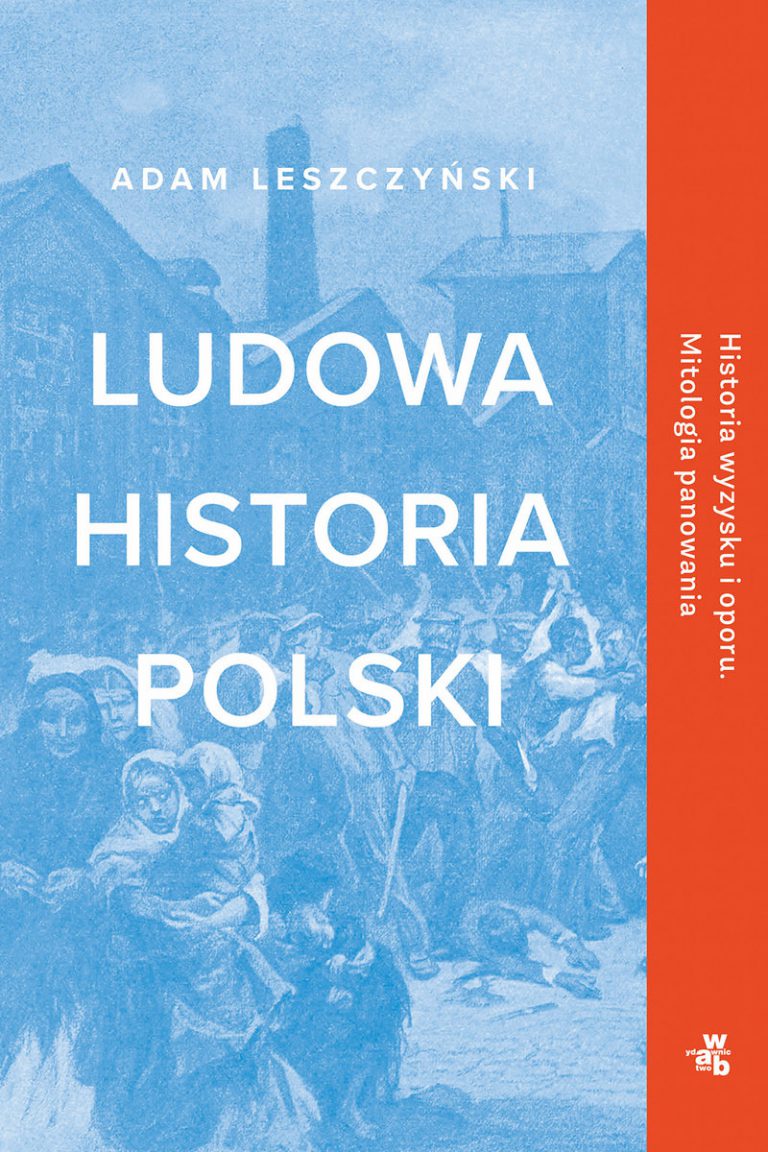 "Ludowa historia polski. Historia wyzysku i oporu" - A. Leszczyński ...